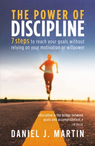 The power of discipline: 7 steps to reach your goals without relying on ...