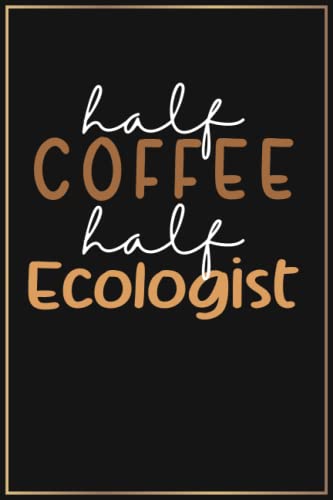 Half COFFEE Half ECOLOGIST: Funny Office Journal for an Ecologist | 100 ...