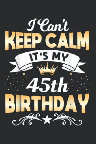 45 Years Old Graphic I Can T Keep Calm It's My 45Th Birthday Meme ...