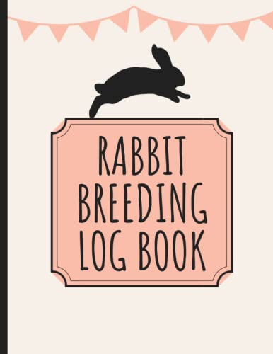 Rabbit Breeding Log Book: Tracker for Rabbitry Businesses and Hobbyists ...