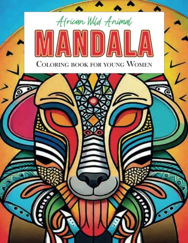Wild African Animal Mandala Coloring books for young Women: Celebrate ...