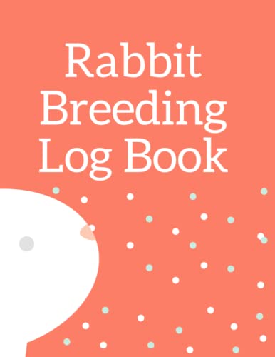 Rabbit Breeding Log Book: Tracker for Rabbitry Businesses and Hobbyists ...