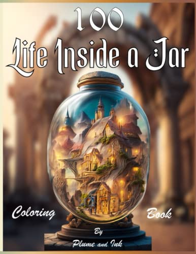 100 Life Inside a Jar Coloring Book for Adults: OVER One Hundred Unique ...