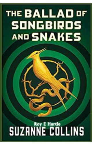 The Ballad: Songbirds and Snakes by Roy E Hartle | Goodreads