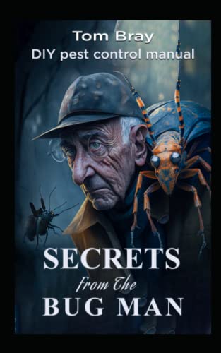 Secrets from the Bug Man: DYI pest Control Manual by Tom Bray | Goodreads