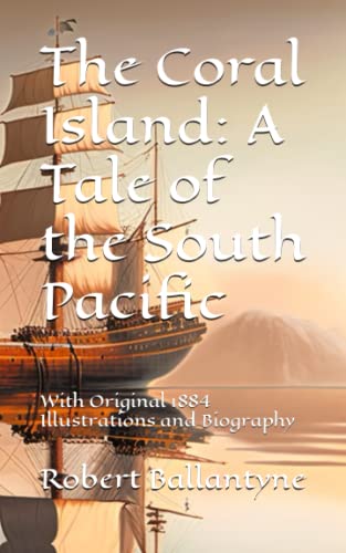 The Coral Island: A Tale of the South Pacific: With Original 1884 ...
