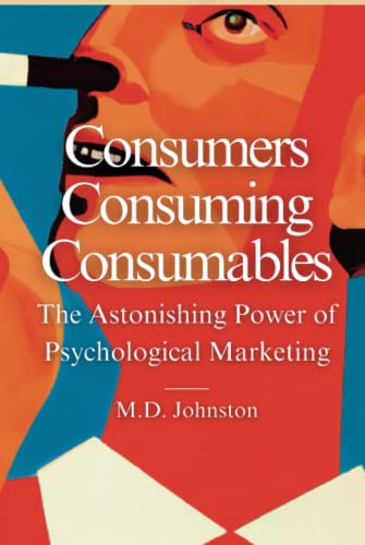 Consumers Consuming Consumables: The Astonishing Power of Psychological ...