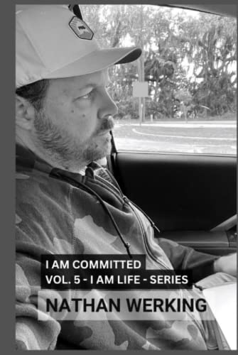 I AM COMMITTED: VOL. 5 (I AM LIFE - SERIES) by NATHAN WERKING | Goodreads