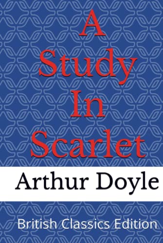Sherlock Holmes: A Study In Scarlet- British Classics Edition by Arthur ...