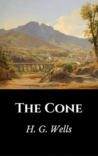 The Cone (A Classic illustrated Edition) by H.G. Wells | Goodreads