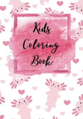 Kids Coloring Book Axolotl Pink: Fun Coloring pages by Henry J. Rose ...