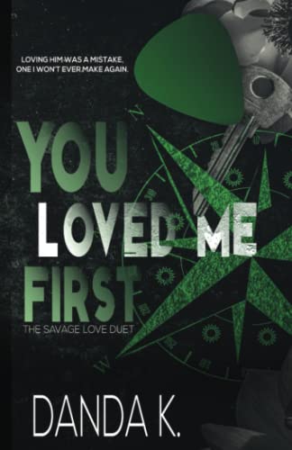 You Loved Me First: The Savage Love duet Book #2 by Danda K. | Goodreads