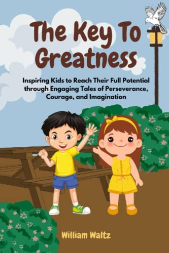 The Key To Greatness: Inspiring Kids to Reach Their Full Potential ...