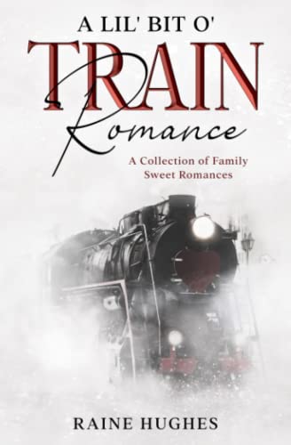 A Lil' Bit o' Train Romance: A Collection of Family Sweet Romances by ...
