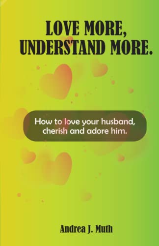 Love more, understand more.: how to love your husband,adore and cherish ...