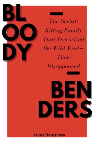 The Story of the “Bloody Benders”: The Serial-Killing Family That ...