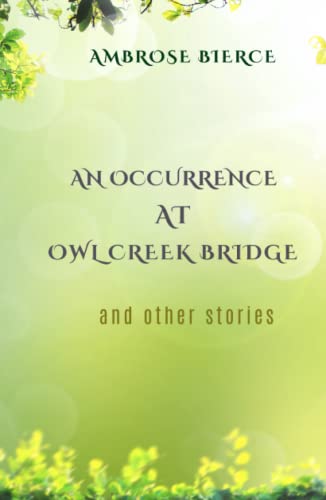 An Occurrence at Owl Creek Bridge: and other stories by Ambrose Bierce ...