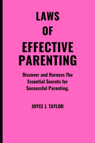 Laws Of Effective Parenting.: Discover and Harness The Essential ...