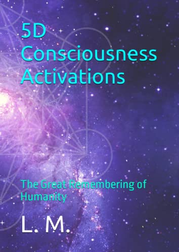 5D Consciousness Activations: The Great Remembering of Humanity by L. M ...