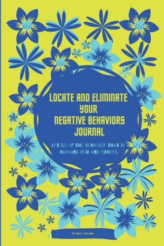 Locate and Eliminate Your Negative Behaviors Journal: Let go of the ...
