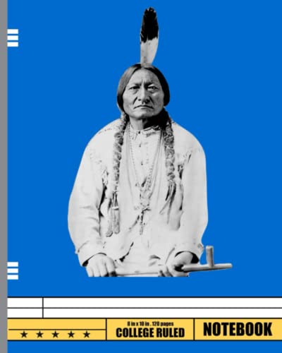 Sitting Bull Native American Indian Chief Lakota Sioux Notebook: Native ...