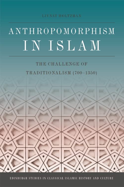 Anthropomorphism in Islam: The Challenge of Traditionalism (700-1350 ...