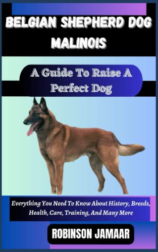 BELGIAN SHEPHERD MALINOIS DOG A Guide To Raise A Perfect Dog ...