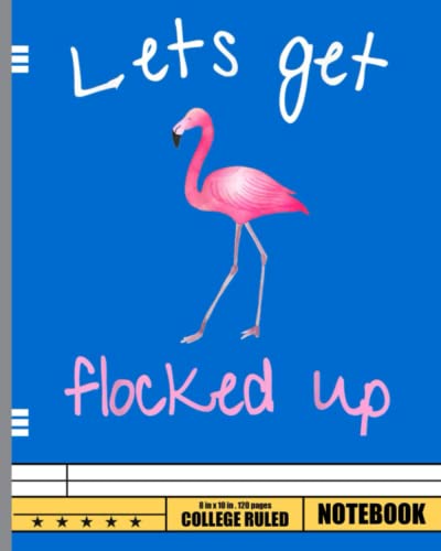 Flamingo - Lets Get Flocked Up Notebook: Flamingos Composition Lined ...