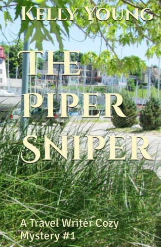 The Piper Sniper: A Travel Writer Cozy Mystery #1 by Kelly Young ...