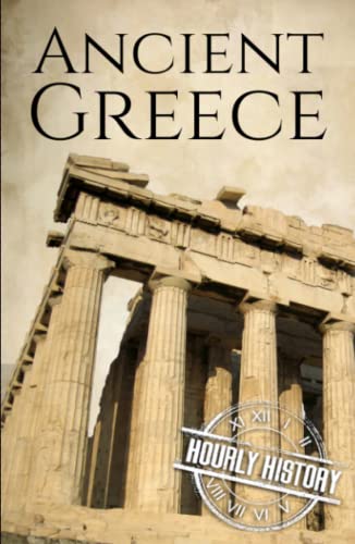 Ancient Greece: A History from Beginning to End by Hourly History ...