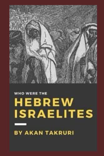 Who were the Hebrew Israelites by Akan Takruri | Goodreads