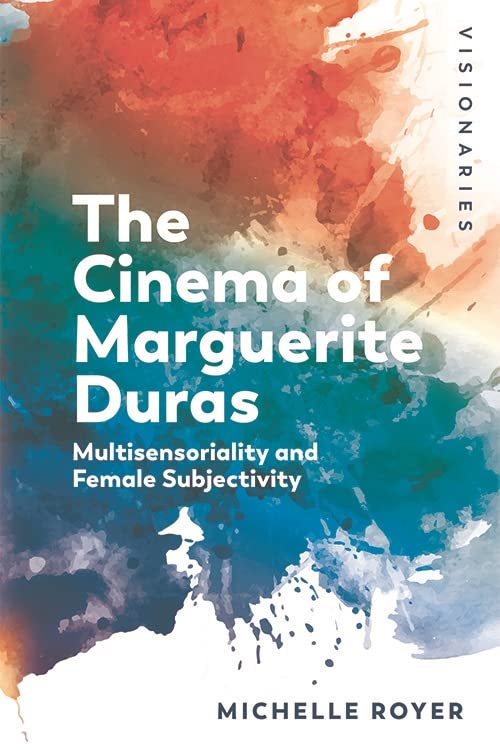 Cinema of Marguerite Duras: Multisensoriality and Female Subjectivity ...