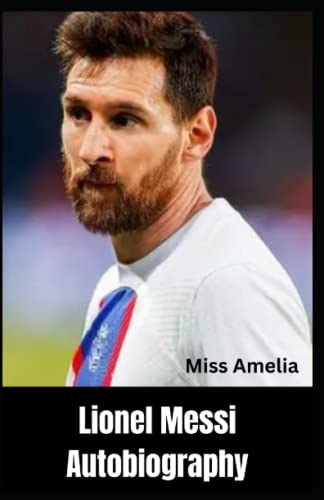 Lionel Messi Autobiography: The life story of Lionel Messi. by Miss ...