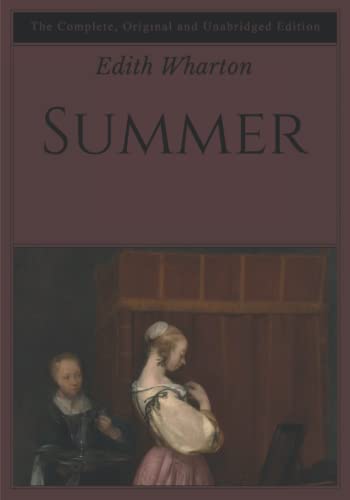 Summer: The Complete, Original and Unabridged Edition by Edith Wharton ...