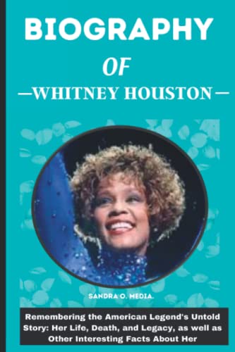 WHITNEY HOUSTON BIOGRAPHY: Remembering the American Legend's Untold ...