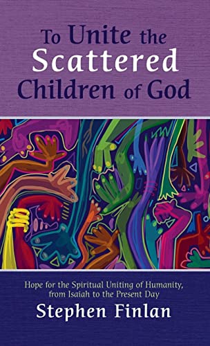 To Unite the Scattered Children of God by Stephen Finlan | Goodreads