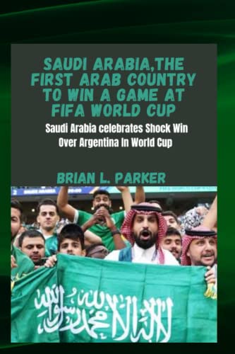 SAUDI ARABIA,THE FIRST ARAB COUNTRY TO WIN A GAME AT FIFA WORLD CUP ...