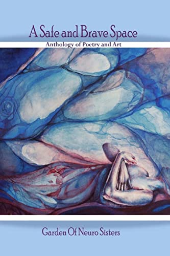 A Safe and Brave Space: Anthology of Poetry and Art by Garden of Neuro ...