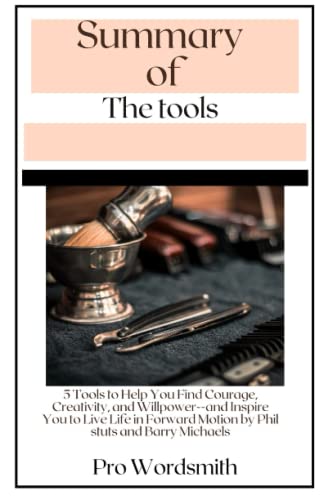 Summary of The Tools: 5 Tools to Help You Find Courage, Creativity, and ...
