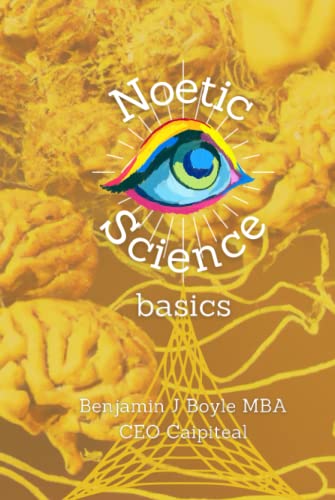 Noetic Science Basics: The basics of the science of conciousness and ...