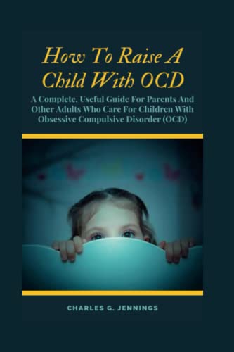 How To Raise A Child With OCD: A Complete, Useful Guide For Parents And ...