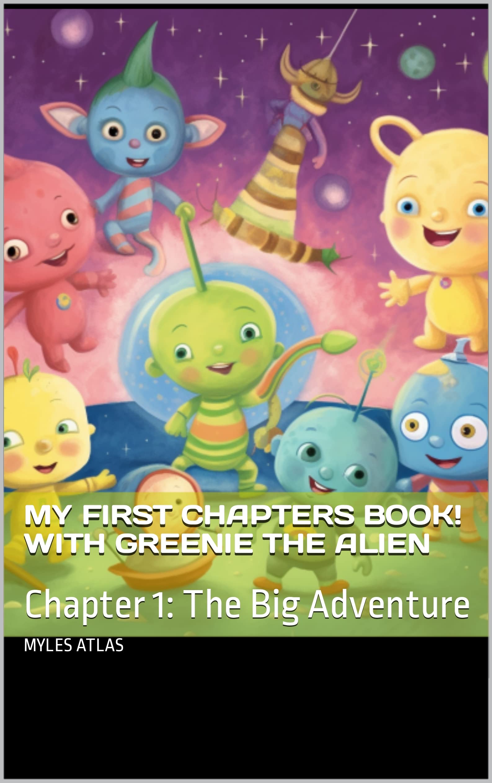 My First Chapters Book! with Greenie the Alien: Chapter 1: The Big ...