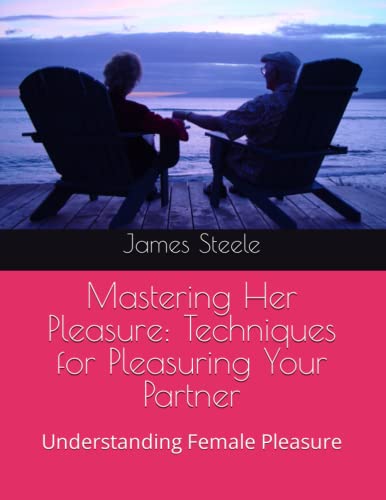 Mastering Her Pleasure: Techniques for Pleasuring Your Partner ...