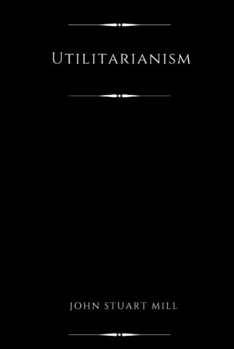 Utilitarianism (Illustrated) by John Stuart Mill | Goodreads