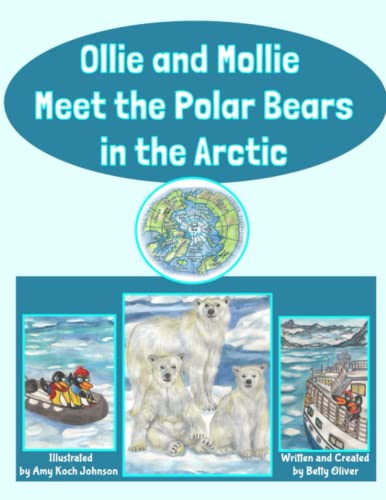 Ollie and Mollie Meet the Polar Bears in the Arctic by Betty Oliver ...