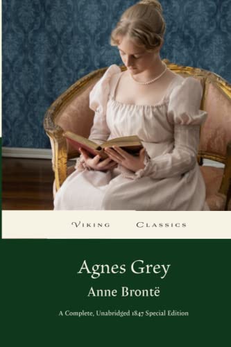 Agnes Grey: A Complete, Unabridged 1847 Special Edition With a ...