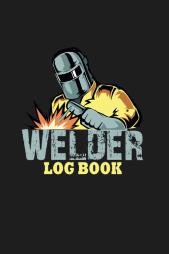 Welder Log Book: Welder Log, Welder Logbook, Welder Log Book, Welding ...