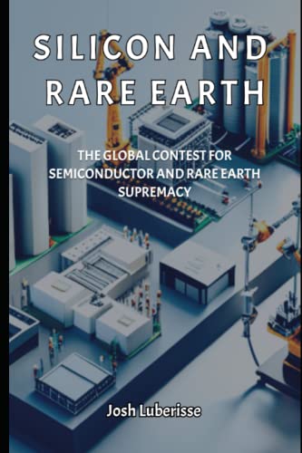 Silicon and Rare Earth: The Global Contest for Semiconductor and Rare ...
