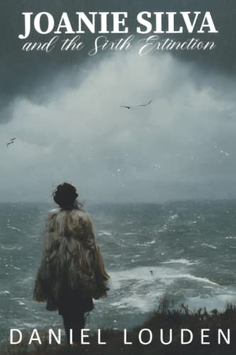 Joanie Silva and the Sixth Extinction by Daniel Louden | Goodreads