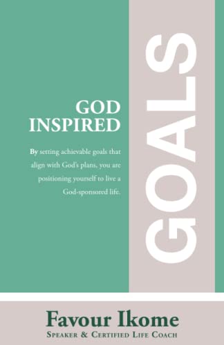 God-Inspired Goals: By setting achievable goals that align with God’s ...
